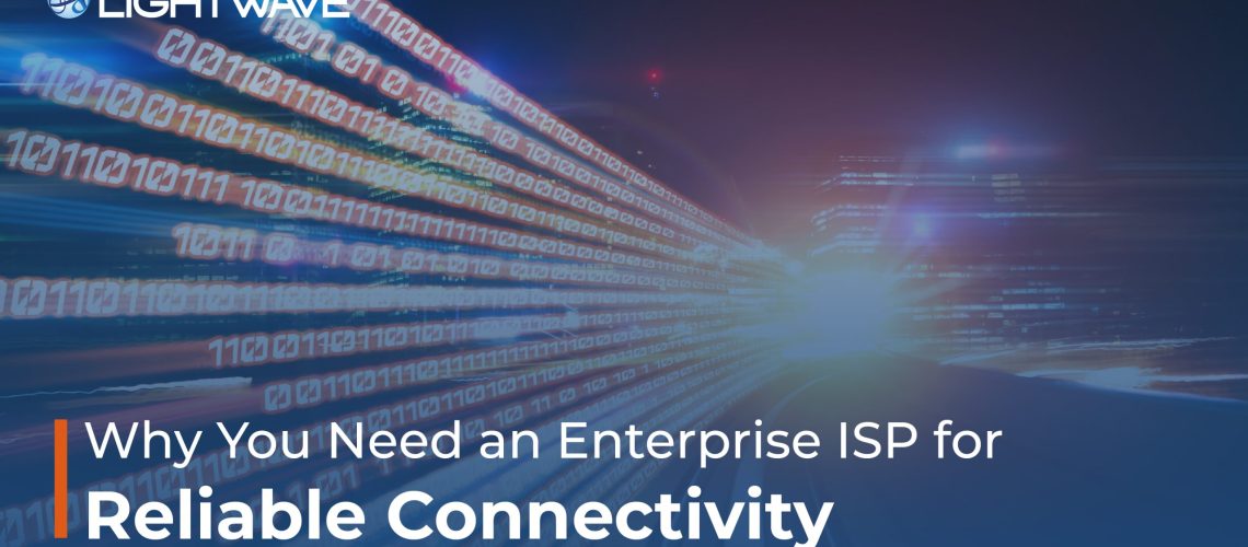 Why You Need an Enterprise ISP for Reliable Connectivity